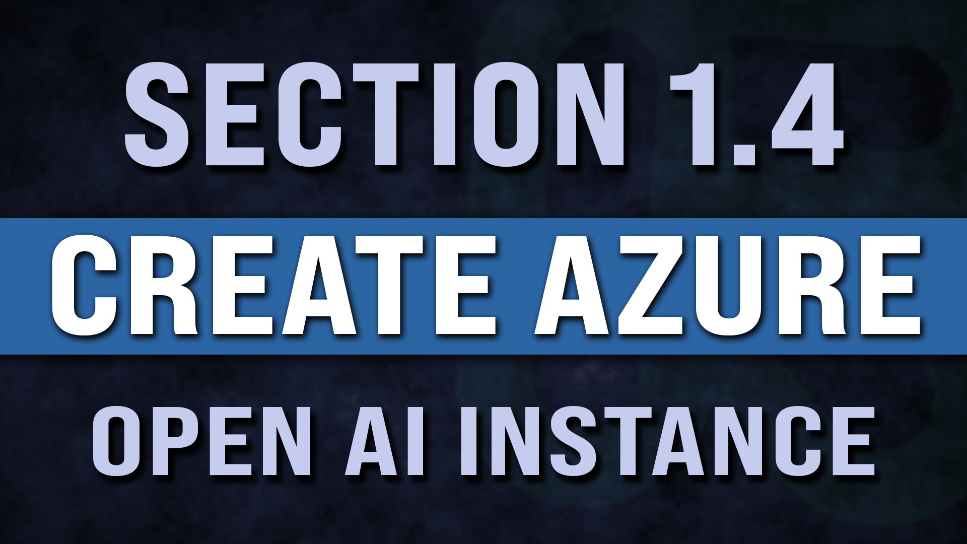 1.4 Create An Azure Open Ai Instance