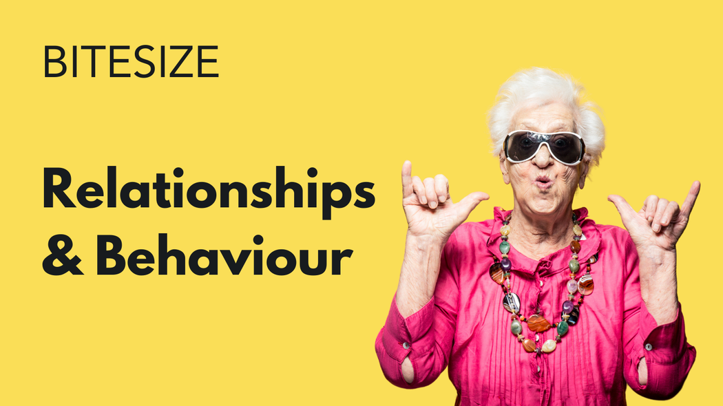 Bitesize: Relationships & Behaviour