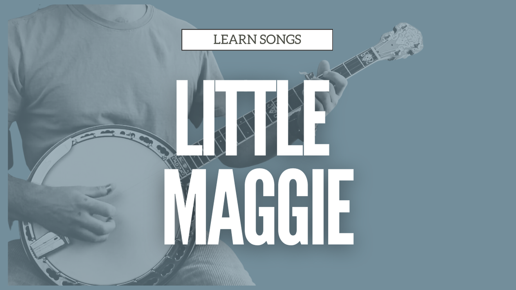 4 Levels of Little Maggie | Learn Songs