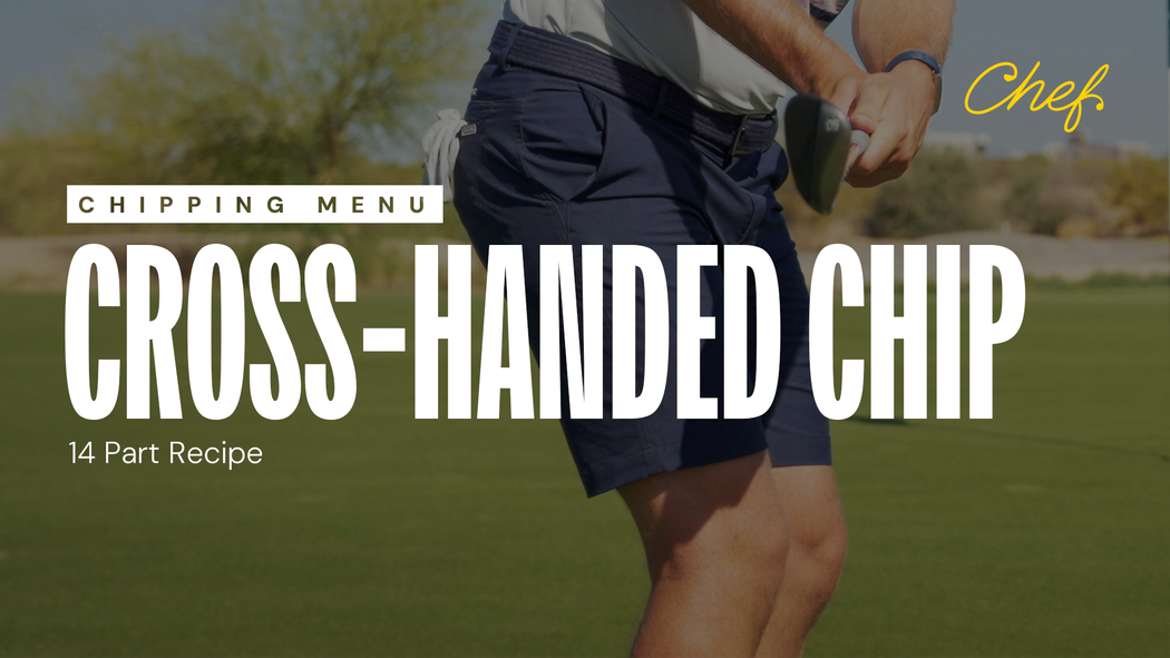 Short Game Chef - Chipping Menu | Cross-Handed Chipping Recipe