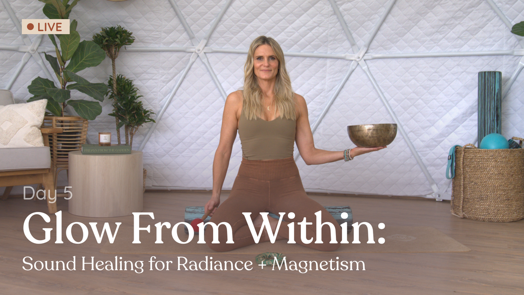 DAY 5: Glow From Within: Sound Healing for Radiance + Magnetism | Lo ...
