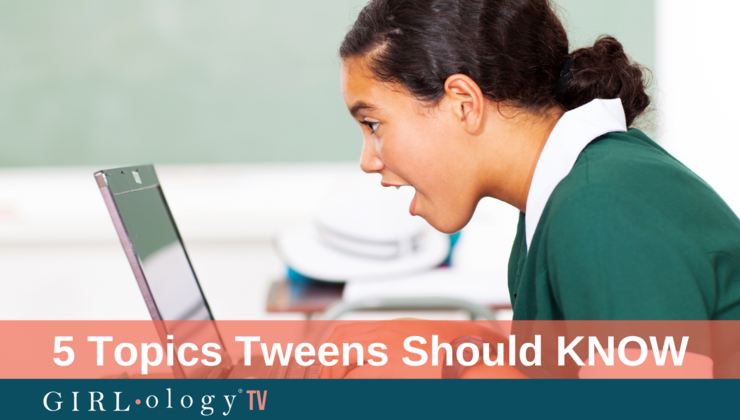 Girlology | Girlology TV: 5 Essential Topics For Your Middle Schooler