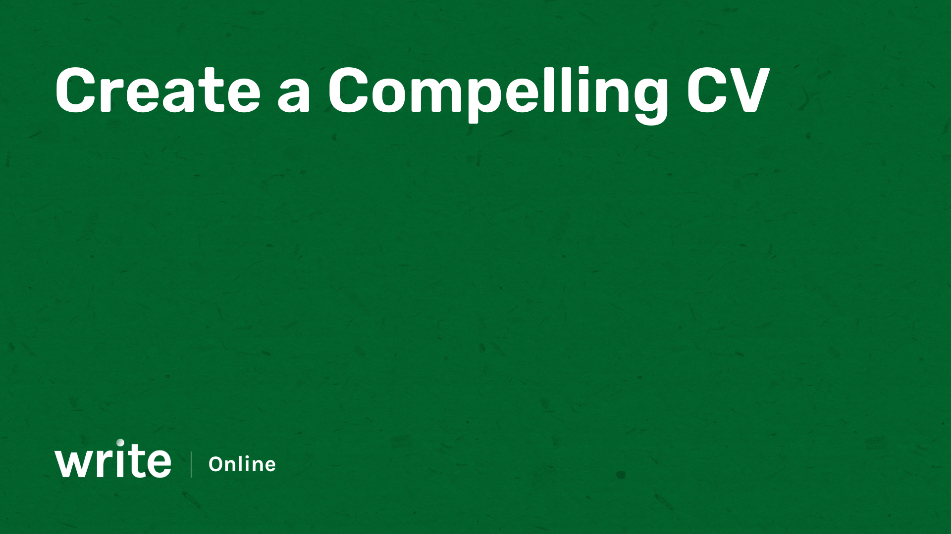 Write Online | CV writing course online | Create a CV that gets you the job